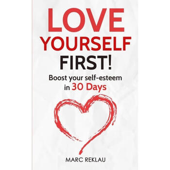 Love Yourself First!: Boost your self-esteem...