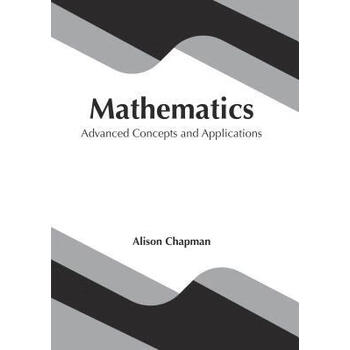 Mathematics: Advanced Concepts and Applications