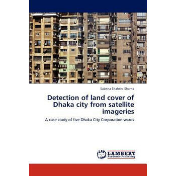Detection of Land Cover of Dhaka City from Sate