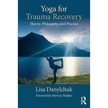 Yoga for Trauma Recovery: Theory, Philosophy, a