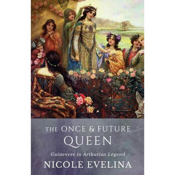 The Once and Future Queen: Guinevere in Arth...