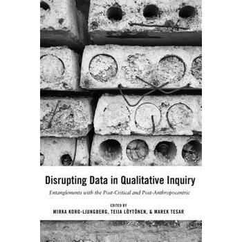 Disrupting Data in Qualitative Inquiry: Entangl