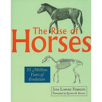 The Rise of Horses: 55 Million Years of Evolutio