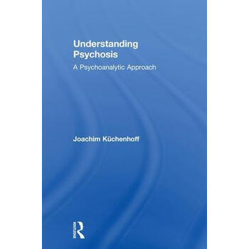 Understanding Psychosis: A Psychoanalytic Appro
