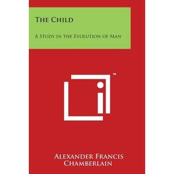 The Child: A Study in the Evolution of Man