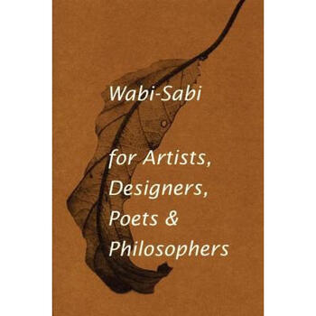 侘寂:给艺术家设计师诗人和哲学家 Wabi-Sabi for Artists, Designe...