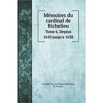 Mémoires du cardinal de Richelieu: Tome 6. Depiu