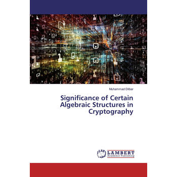 Significance of Certain Algebraic Structures in