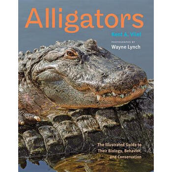 Alligators: The Illustrated Guide to Their Biolo