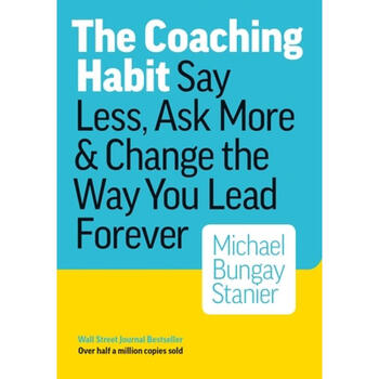 教练惯用手法 The Coaching Habit: Say Less, Ask Mor...