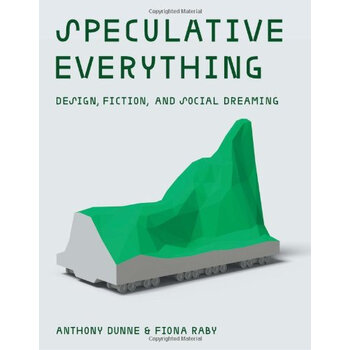 Speculative Everything: Design, Fiction, and  思辨设计