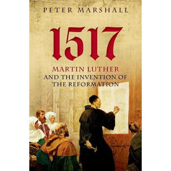 1517: Martin Luther and the Invention of the...