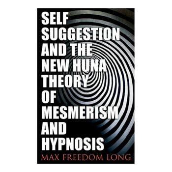 Self-Suggestion and the New Huna Theory of M...