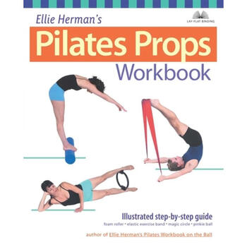 Ellie Herman's Pilates Props Workbook: Illus...