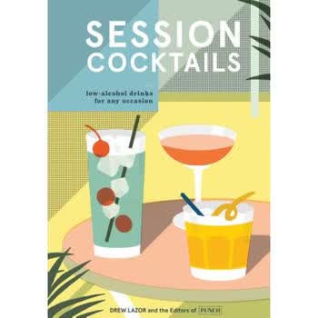 Session Cocktails: Low-Alcohol Drinks for An...