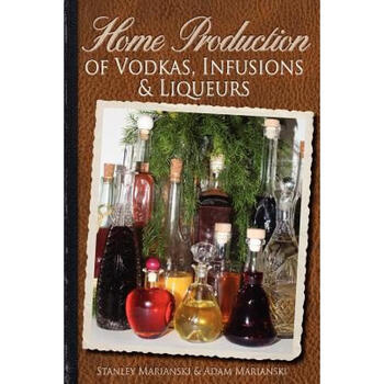 Home Production of Vodkas, Infusions & Liqueurs