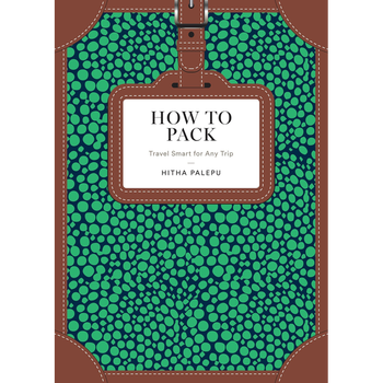 How to Pack: Travel Smart for Any Trip
