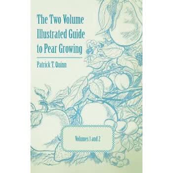 The Two Volume Illustrated Guide to Pear Gro...