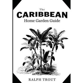The Caribbean Home Garden Guide