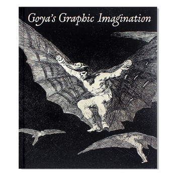 现货包邮 Goya's Graphic Imagination 戈雅的图形想象 阐释戈雅绘画与版画的惊人广度和力量 艺术画册 英文原版 精装