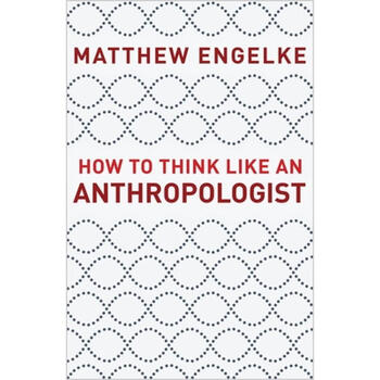 如何像人类学家一样思考 How to Think Like an Anthropologist