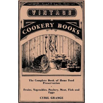The Complete Book of Home Food Preservation ...
