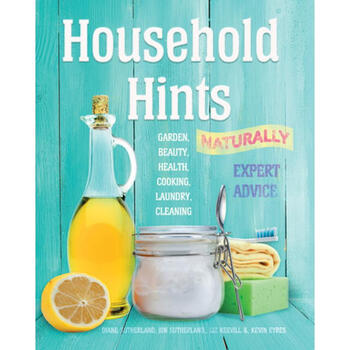 Household Hints, Naturally: Garden, Beauty, ...