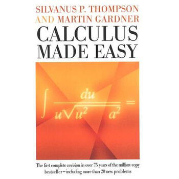 Calculus Made Easy: Being a Very-Simplest In...
