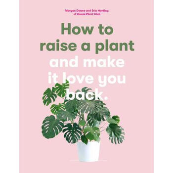 How to Raise a Plant: And Make It Love You B...
