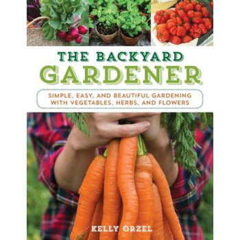 The Backyard Gardener : Simple, Easy, and Be...