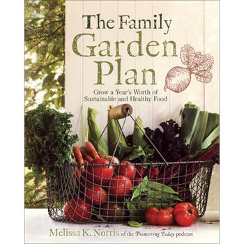 The Family Garden Plan: Grow a Year's Worth ...