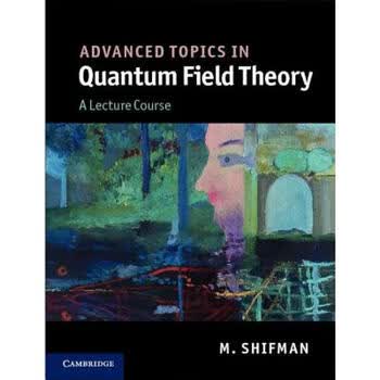 Advanced Topics in Quantum Field Theory: A L...