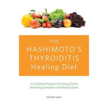 The Hashimoto's Thyroiditis Healing Diet: A ...