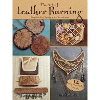 The Art of Leather Burning: Step-By-Step Pyr...