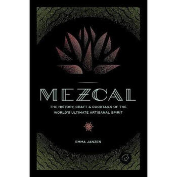 Mezcal: The History, Craft & Cocktails of th...