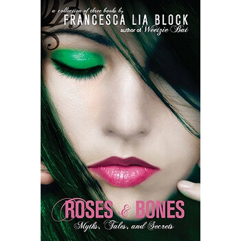 Roses and Bones: Myths, Tales, and Secrets (Bind Up)