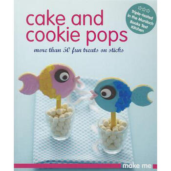 Cake and Cookie Pops: More Than 50 Fun Treat...