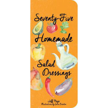 Seventy-Five Homemade Salad Dressings
