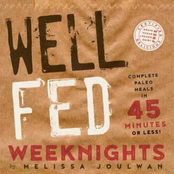 Well Fed Weeknights: Complete Paleo Meals in...