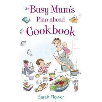 The Busy Mum's Plan-Ahead Cookbook
