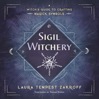 Sigil Witchery: A Witch's Guide to Crafting ...
