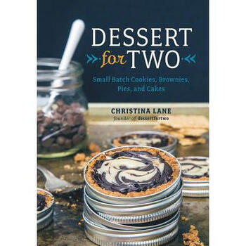 Dessert for Two: Small Batch Cookies, Browni...