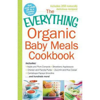 Everything Organic Baby Meals Cookbook: Incl...