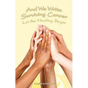 And We Write: Surviving Cancer; Let the Heal...