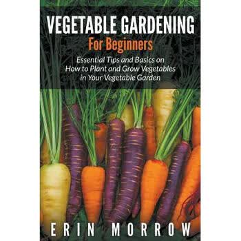 Vegetable Gardening For Beginners: Essential...