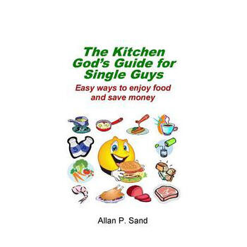 The Kitchen God's Guide for Single Guys: Eas...