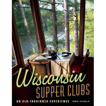 Wisconsin Supper Clubs: An Old-Fashioned Exp...