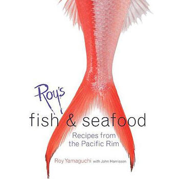 Roy's Fish and Seafood: Recipes from the Pac...
