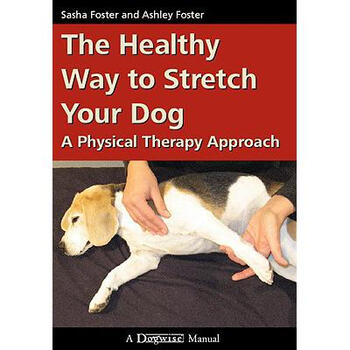 The Healthy Way to Stretch Your Dog: A Physi...