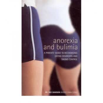 Anorexia And Bulimia: A Parent's Guide To Re...